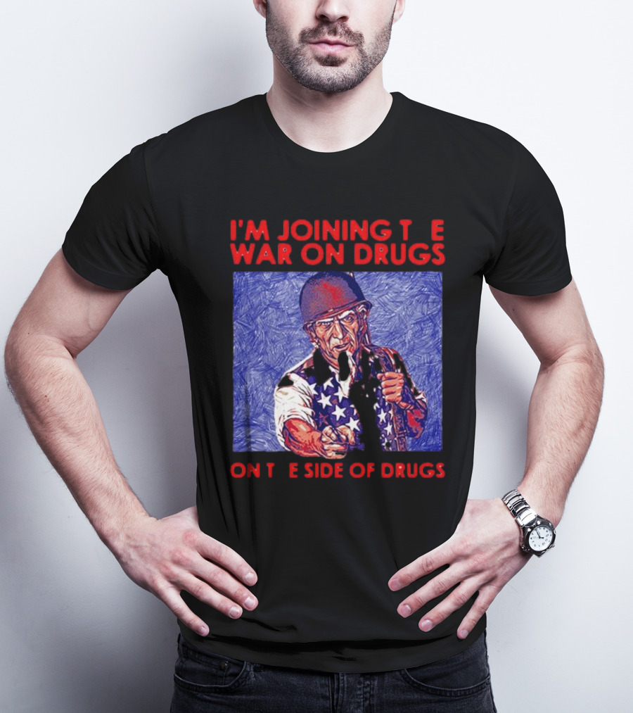 I’m Joining The War On Drugs On The Side Of Drugs Uncle Sam T-Shirt