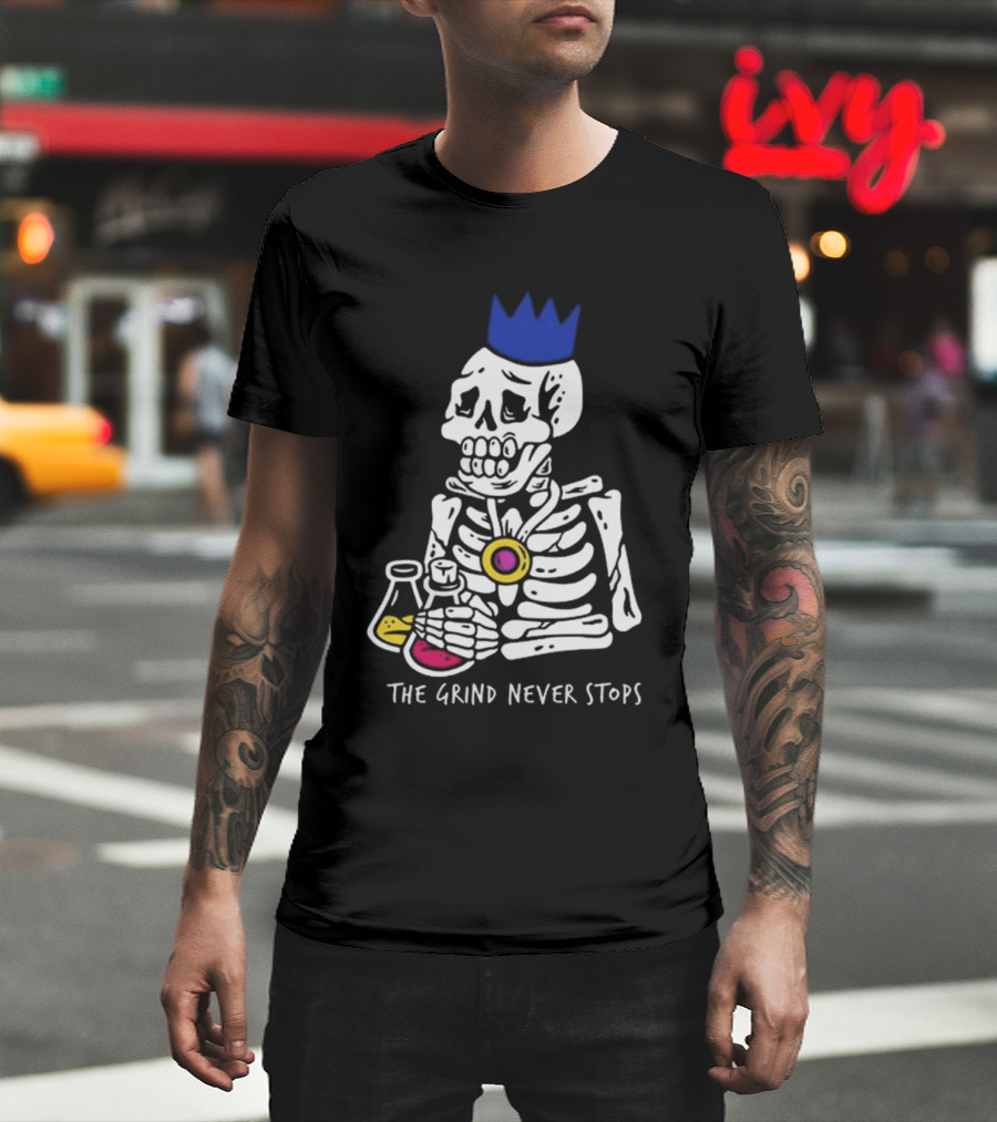 The Grind Never Stops Skeleton With Crown And Beakers T-Shirt