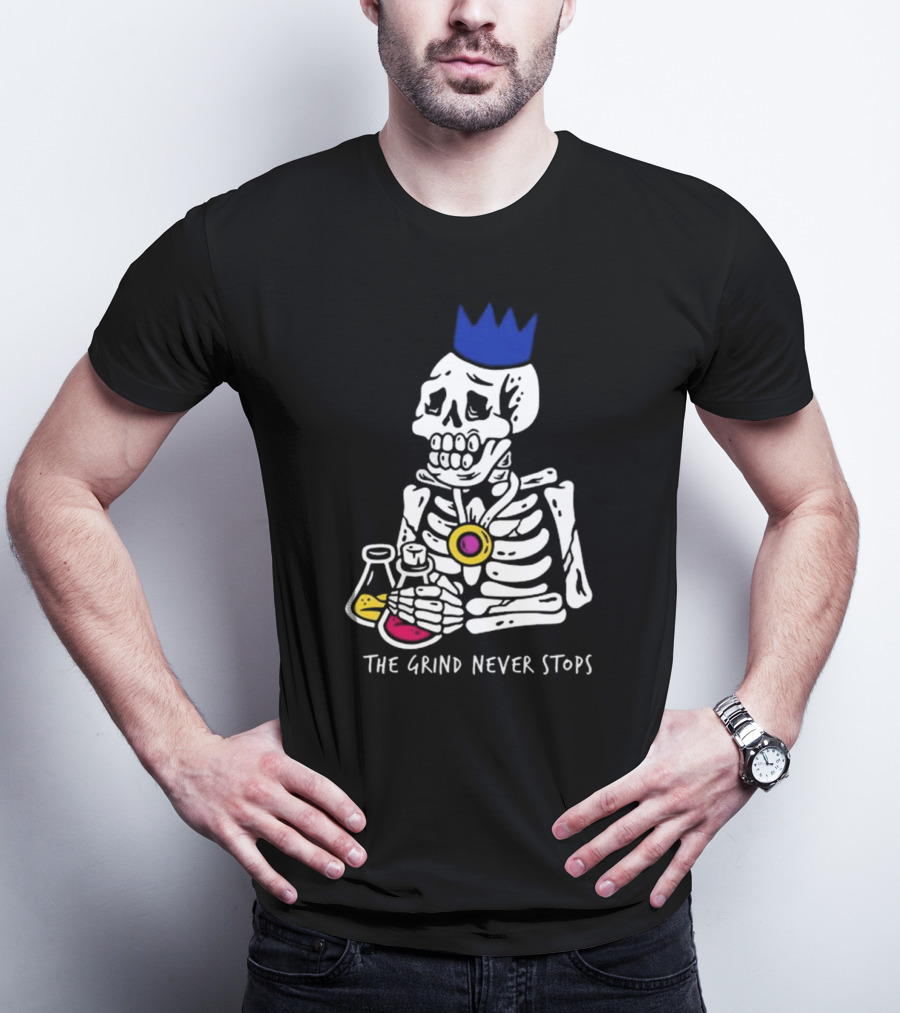 The Grind Never Stops Skeleton With Crown And Beakers T-Shirt