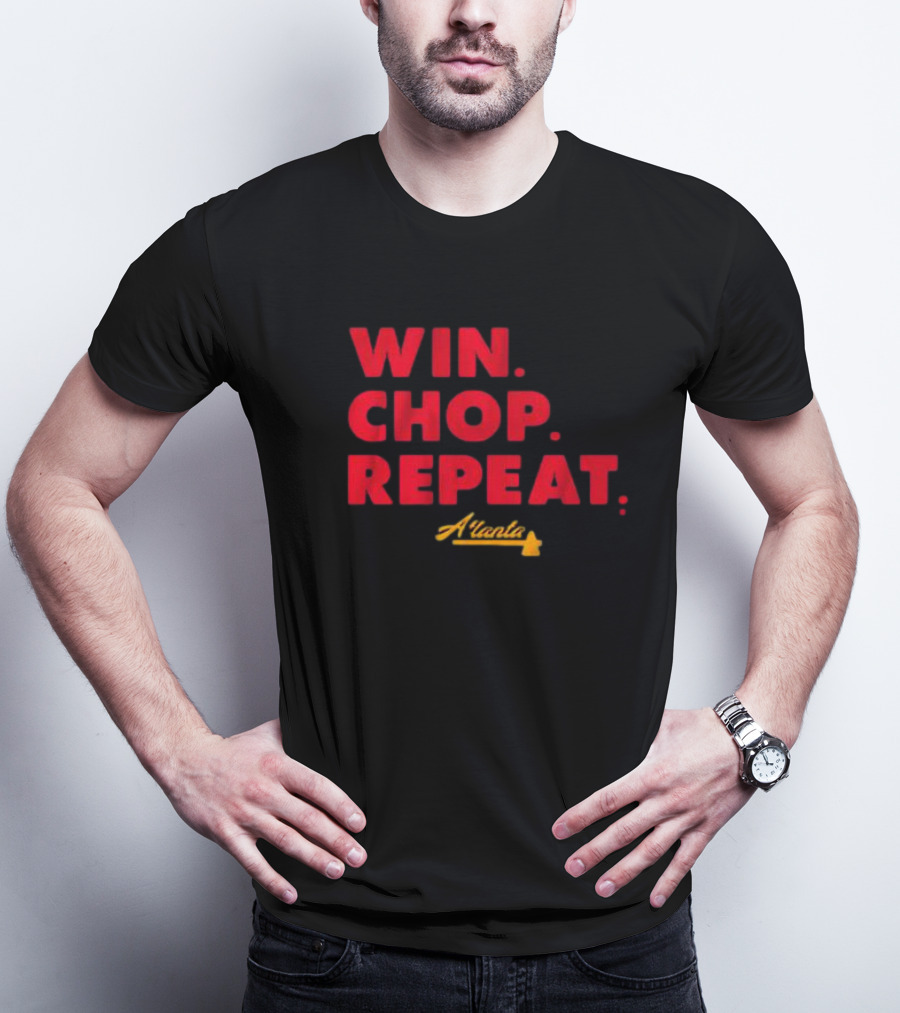 WIN CHOP REPEAT ATLANTA BRAVES T-Shirt