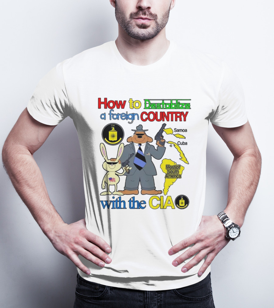 How To Destabilize A Foreign Country With The CIA Samoa Cuba Most Of South America T-Shirt