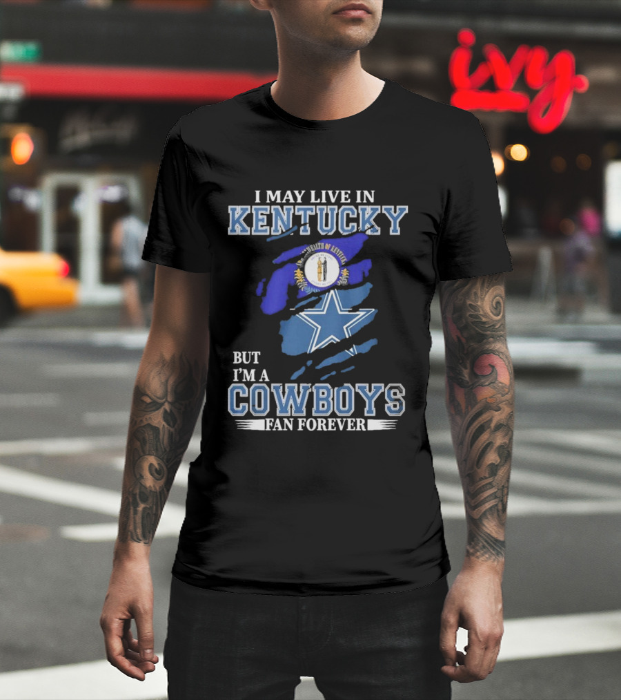 I May Live In Kentucky But I'm A Cowboys Fan Forever NFL Dallas Cowboys Logo Blue Kentucky Map T-Shirt