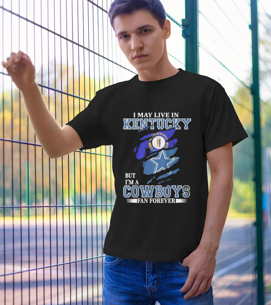 I May Live In Kentucky But I'm A Cowboys Fan Forever NFL Dallas Cowboys Logo Blue Kentucky Map T-Shirt