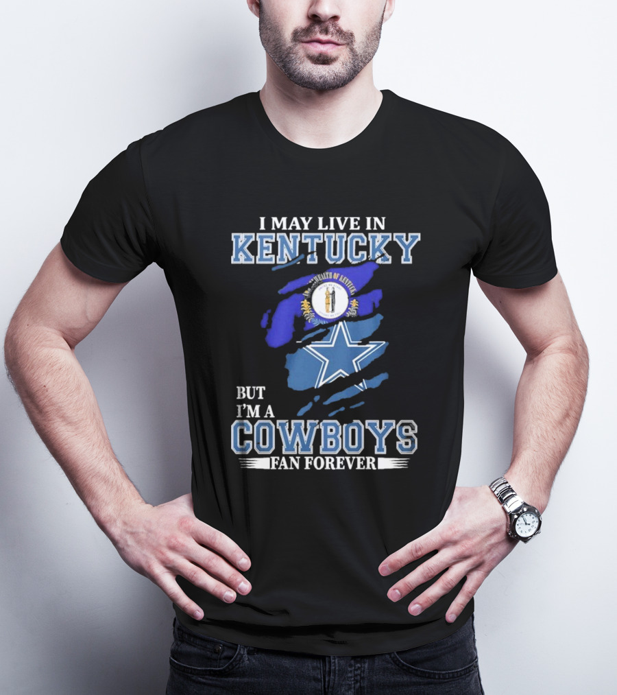 I May Live In Kentucky But I'm A Cowboys Fan Forever NFL Dallas Cowboys Logo Blue Kentucky Map T-Shirt