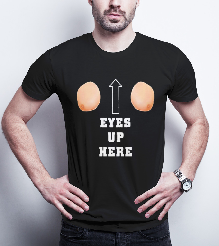 Eyes Up Here Funny Boobs Arrow Joke T-Shirt