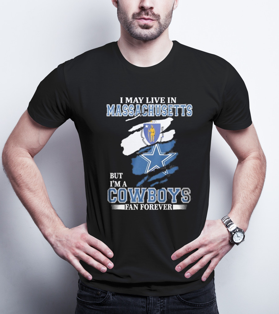 I May Live In Massachusetts But I'm A Cowboys Fan Forever NFL Dallas Cowboys Banner T-Shirt
