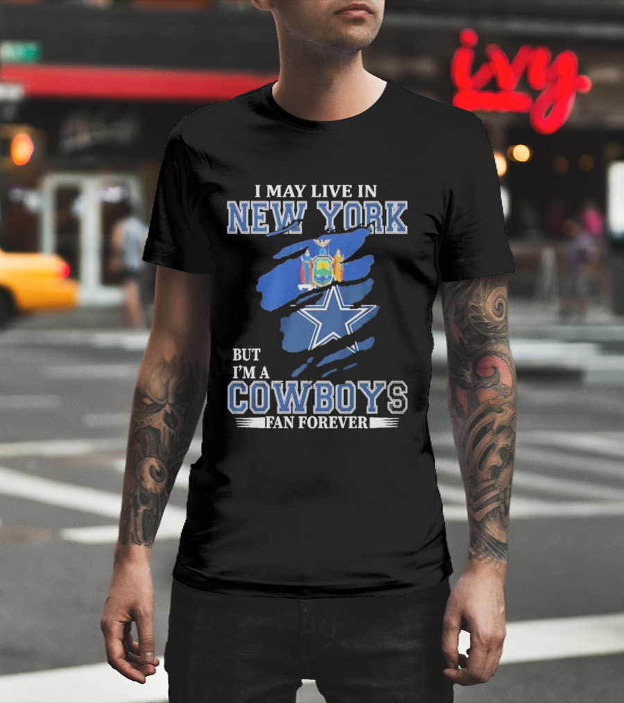 I May Live In New York But I’m A Cowboys Fan Forever NFL Dallas Cowboys Star And New York State Flag T-Shirt