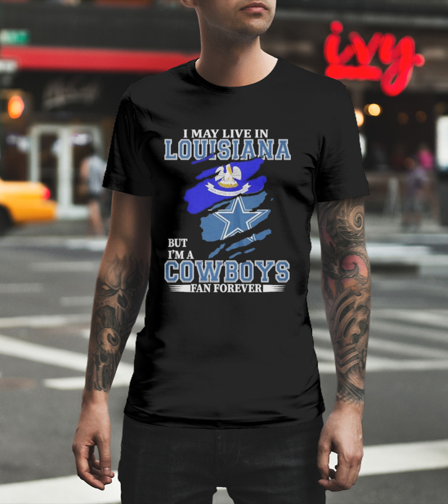 I May Live In Louisiana But I'm A Cowboys Fan Forever Dallas Cowboys Logo With Louisiana State Flag Background T-Shirt