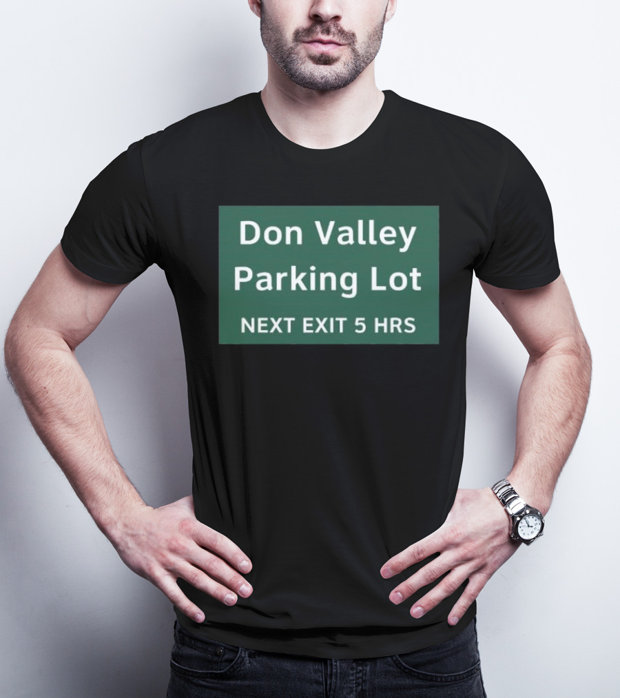 Don Valley Parking Lot Next Exit 5 Hrs Sign T-Shirt