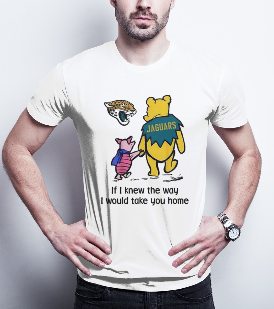 Jacksonville Jaguars Winnie The Pooh Jaguars If I Knew The Way I Would Take You Home T-Shirt