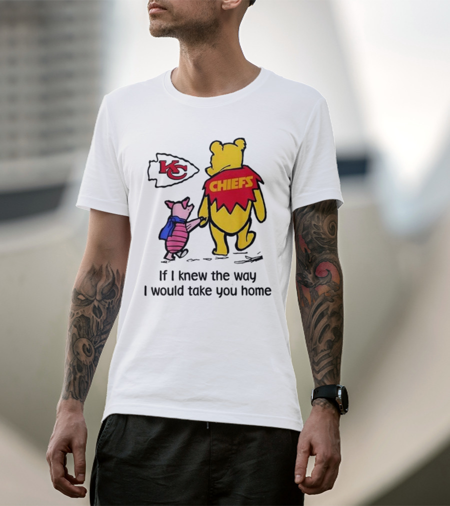 Kansas City Chiefs Winnie The Pooh If I Knew The Way I Would Take You Home Chiefs KC T-Shirt