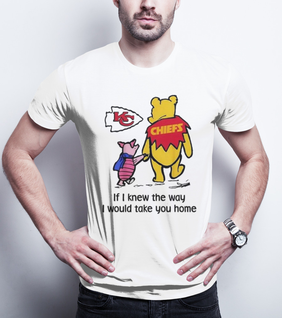 Kansas City Chiefs Winnie The Pooh If I Knew The Way I Would Take You Home Chiefs KC T-Shirt