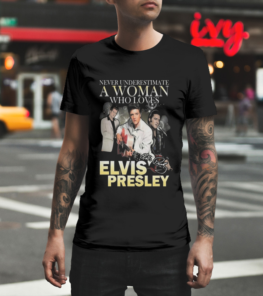 Never Underestimate A Woman Who Loves Elvis Presley Signature T-Shirt