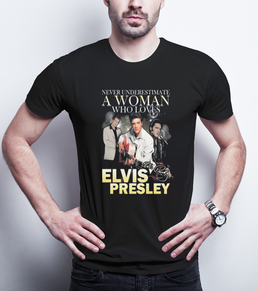 Never Underestimate A Woman Who Loves Elvis Presley Signature T-Shirt