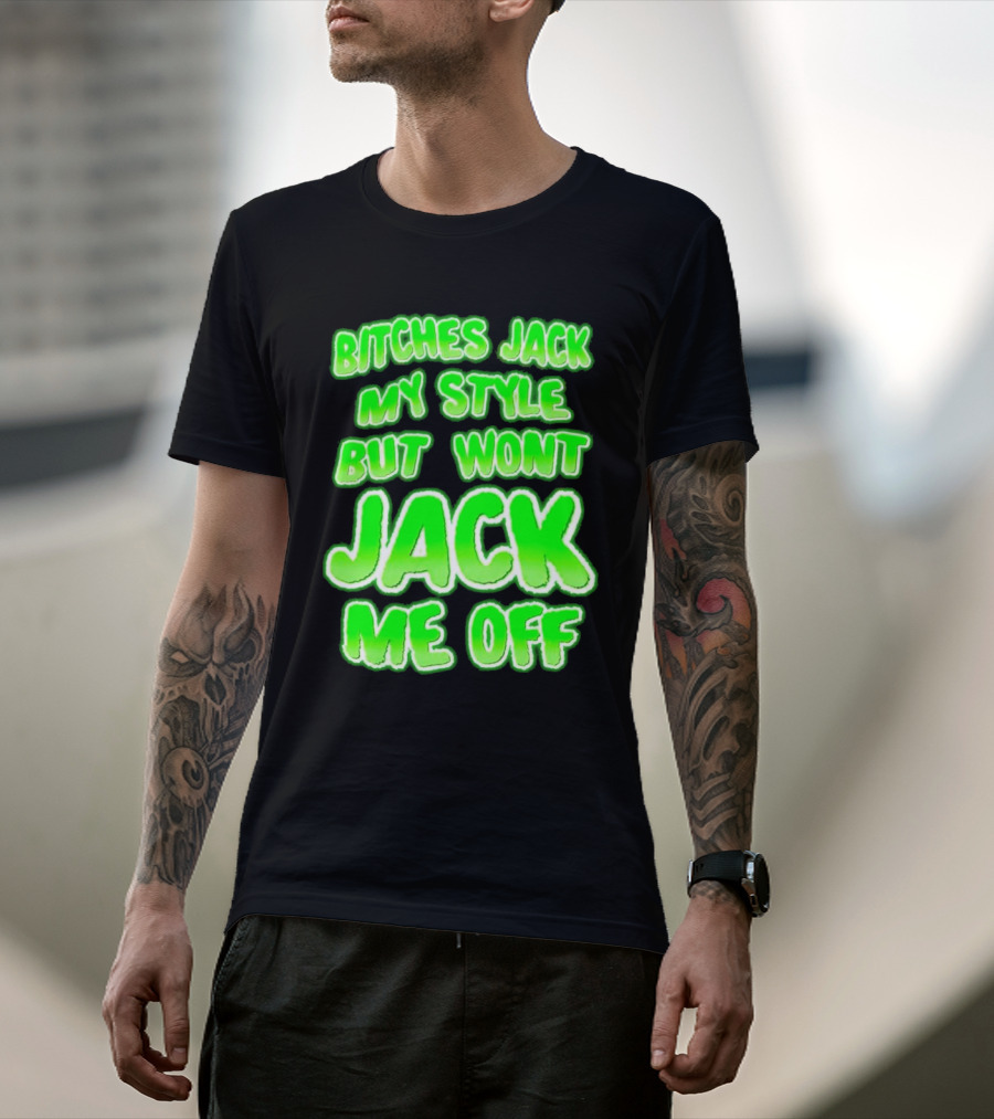 Bitches Jack My Style Won't Jack Me Off Neon Green Textual T-Shirt