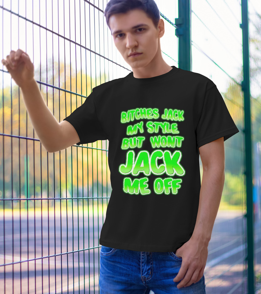 Bitches Jack My Style Won't Jack Me Off Neon Green Textual T-Shirt