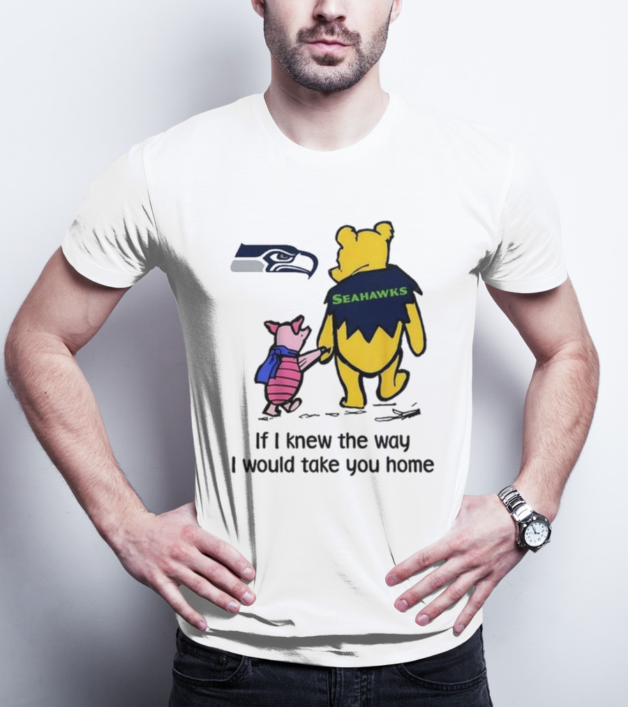Seattle Seahawks Winnie The Pooh Seahawks If I Knew The Way I Would Take You Home T-Shirt
