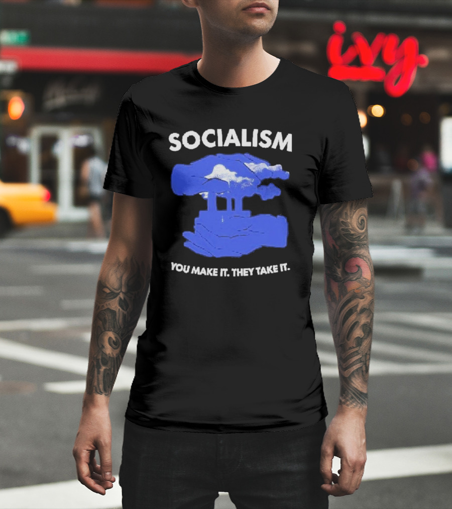 SOCIALISM You Make It They Take It Cloud And Pillar T-Shirt