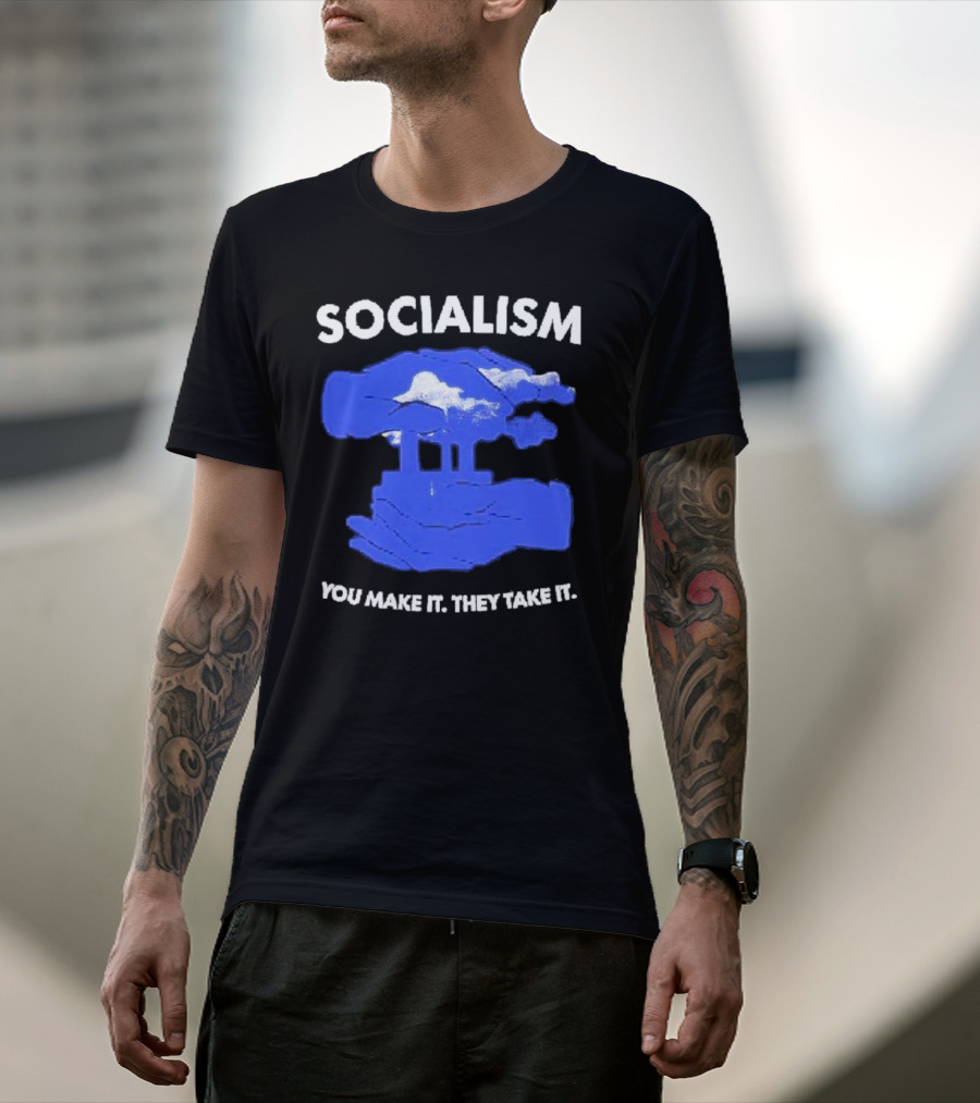 SOCIALISM You Make It They Take It Cloud And Pillar T-Shirt