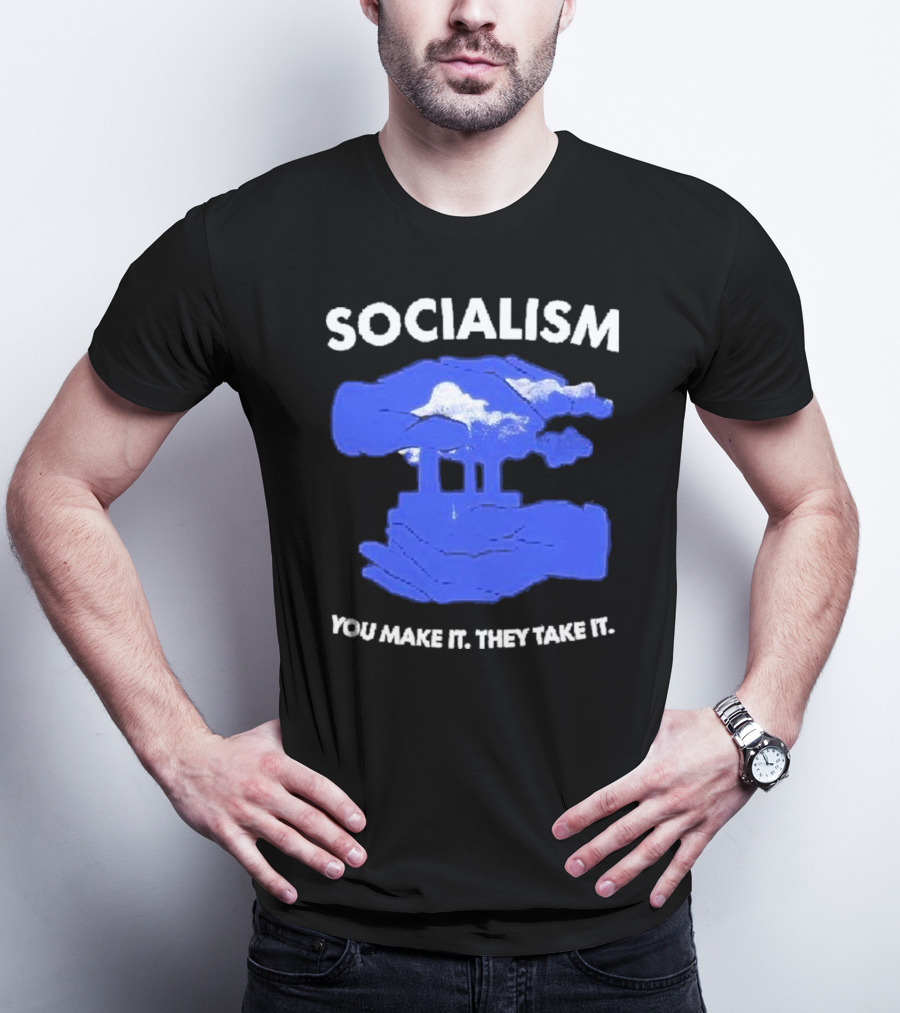 SOCIALISM You Make It They Take It Cloud And Pillar T-Shirt