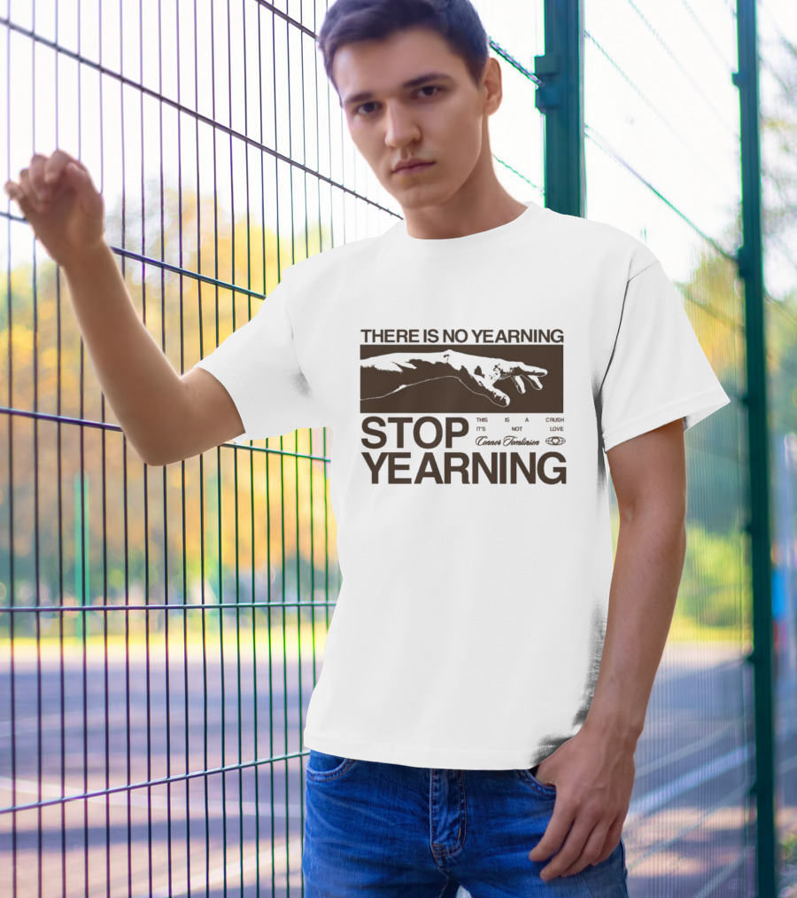 THERE IS NO YEARNING STOP YEARING THE ITS NOT CAFE LUXE CAVEM EMBASSATES T-Shirt