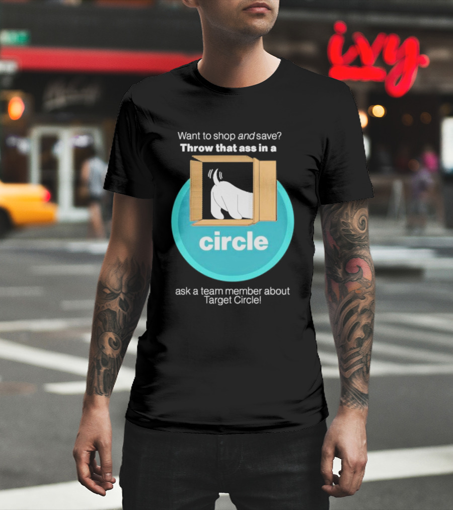 Want To Shop And Save Throw That Ass In A Circle Ask A Team Member About Target Circle T-Shirt