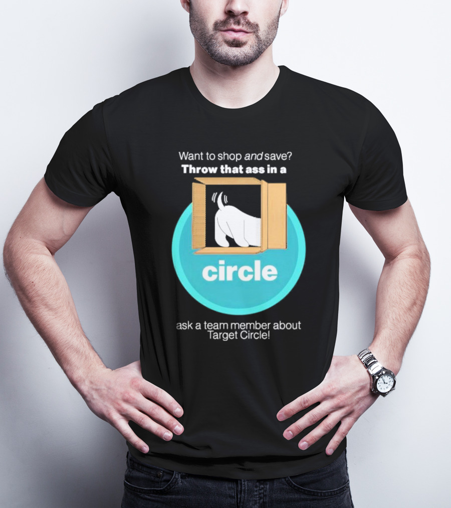 Want To Shop And Save Throw That Ass In A Circle Ask A Team Member About Target Circle T-Shirt