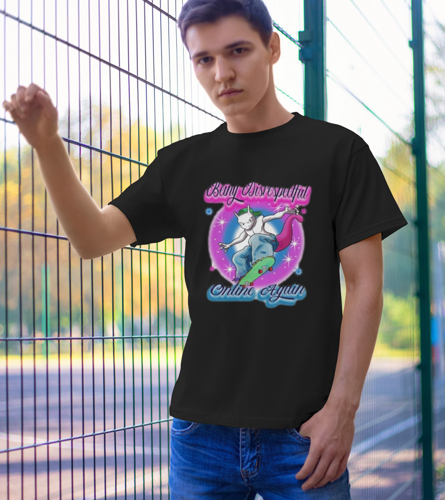 Being Disrespectful Online Again Skater Cat Vibes T-Shirt