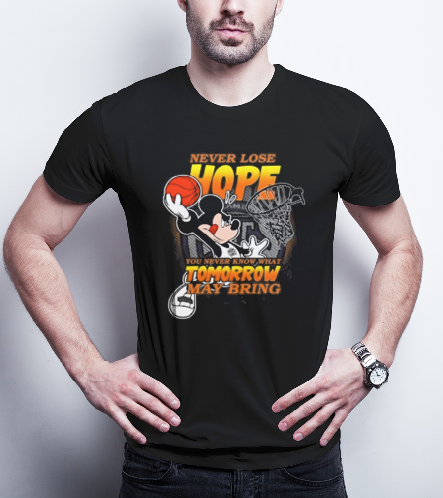 Sacramento Kings NBA Basketball Mickey Disney Never Lose Hope You Never Know What Tomorrow May Bring Basketball Hoop T-Shirt