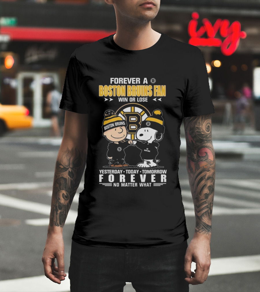 Forever A Boston Bruins Fan Win Or Lose Yesterday Today Tomorrow Forever No Matter What T-Shirt