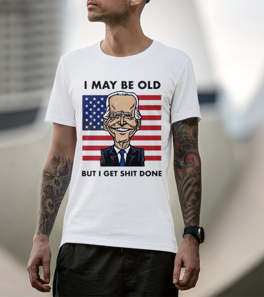 I May Be Old But I Get Shit Done American Flag T-Shirt