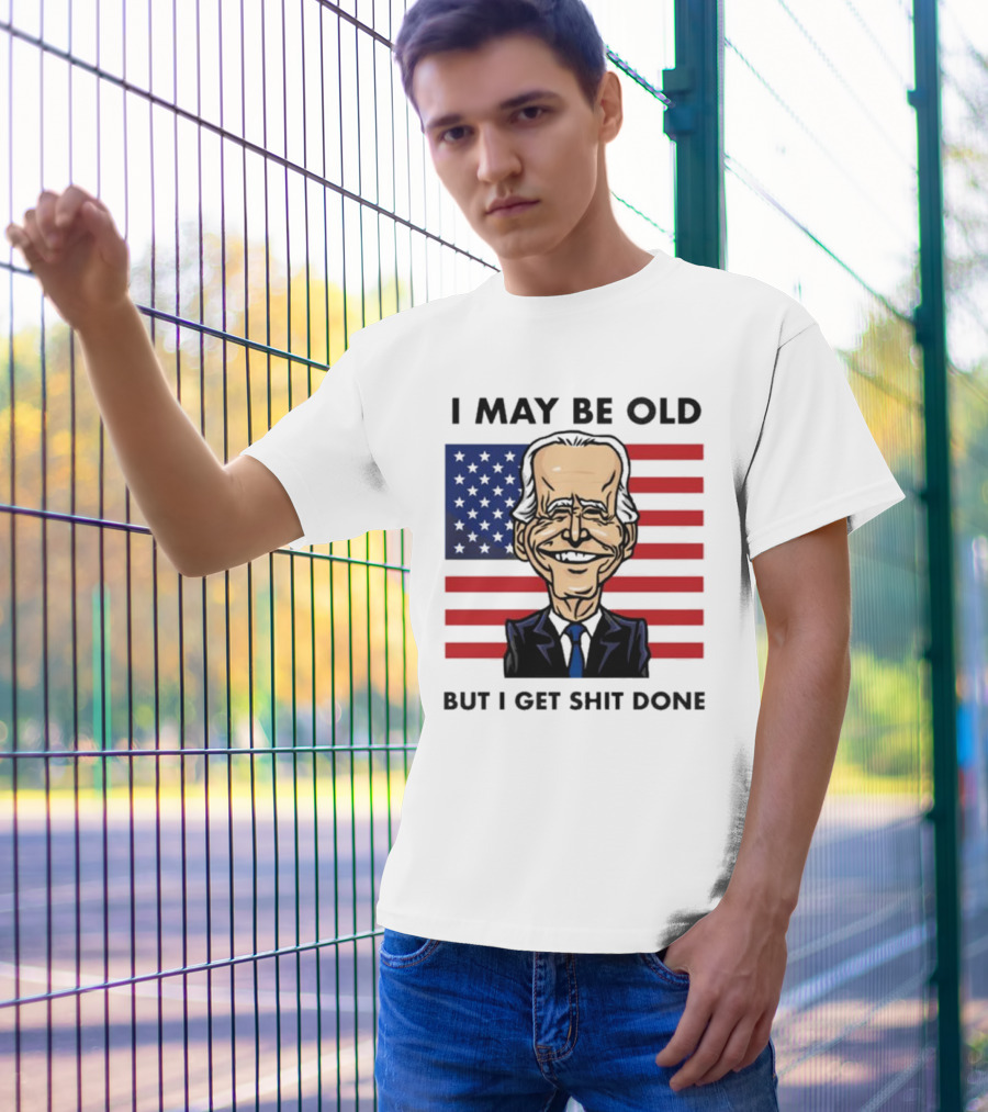 I May Be Old But I Get Shit Done American Flag T-Shirt