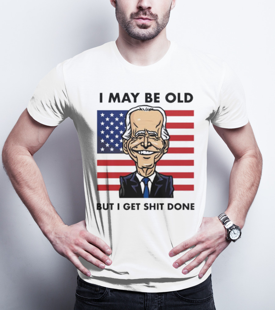 I May Be Old But I Get Shit Done American Flag T-Shirt