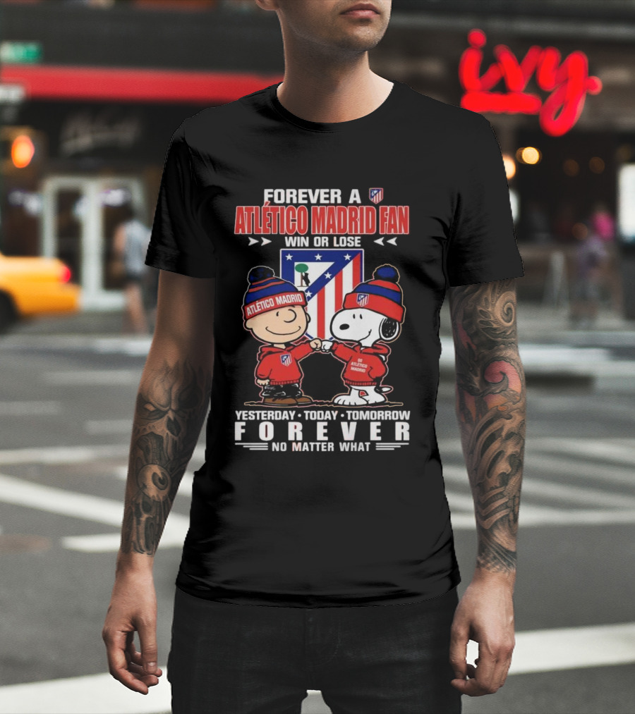 Forever A Atlético Madrid Fan Charlie Brown And Snoopy Yesterday Today Tomorrow Win Or Lose No Matter What T-Shirt