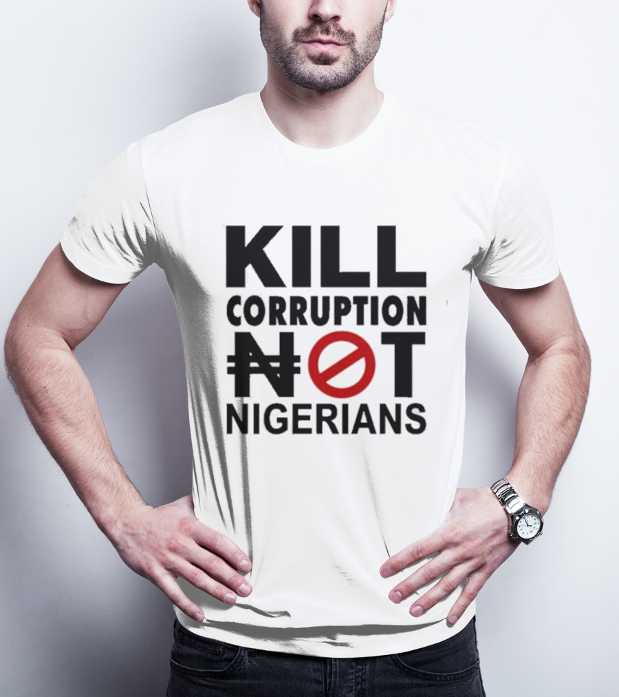 KILL CORRUPTION NOT NIGERIANS T-Shirt