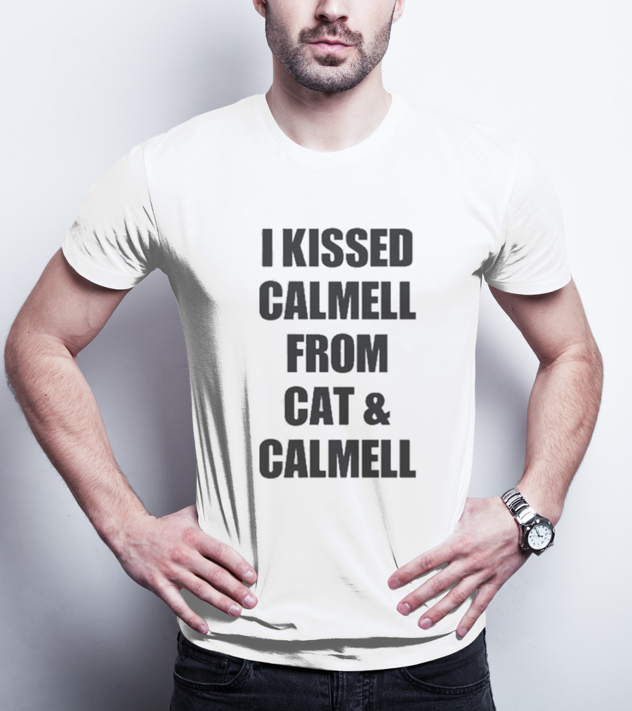 Cultshotta I Kissed Calmell From Cat And Calmell T-Shirt