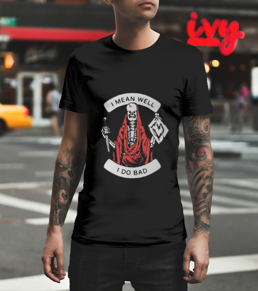 I Mean Well I Do Bad Skeleton In Red Cloak Holding Document And Staff T-Shirt