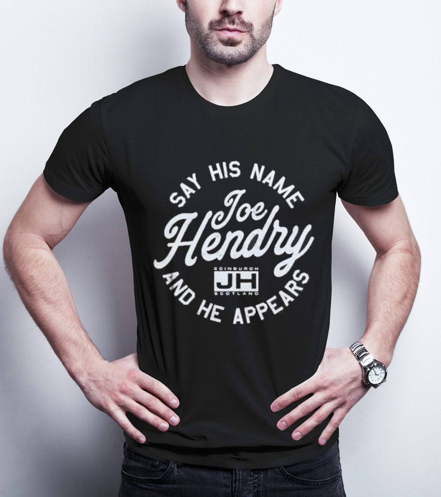 Joe Hendry Say His Name And He Appears Edinburgh Scotland JH T-Shirt