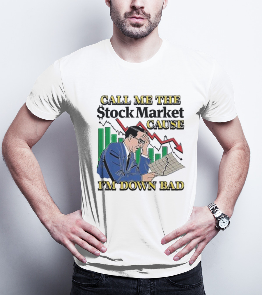 Call Me The Stock Market Cause I’m Down Bad Graph Background T-Shirt
