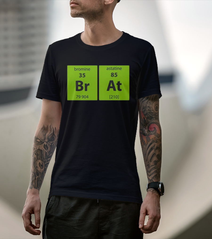 Chemistry Brat Bromine Astatine Elements Br At T-Shirt