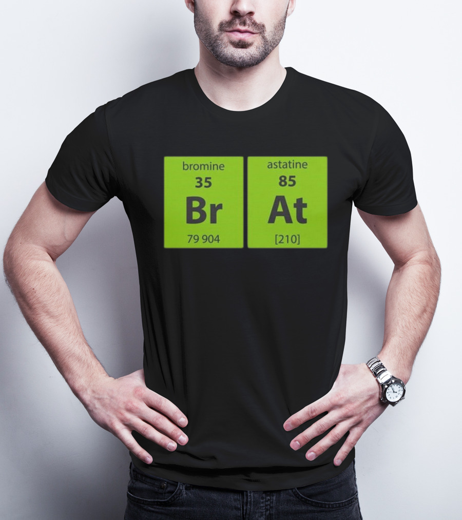 Chemistry Brat Bromine Astatine Elements Br At T-Shirt