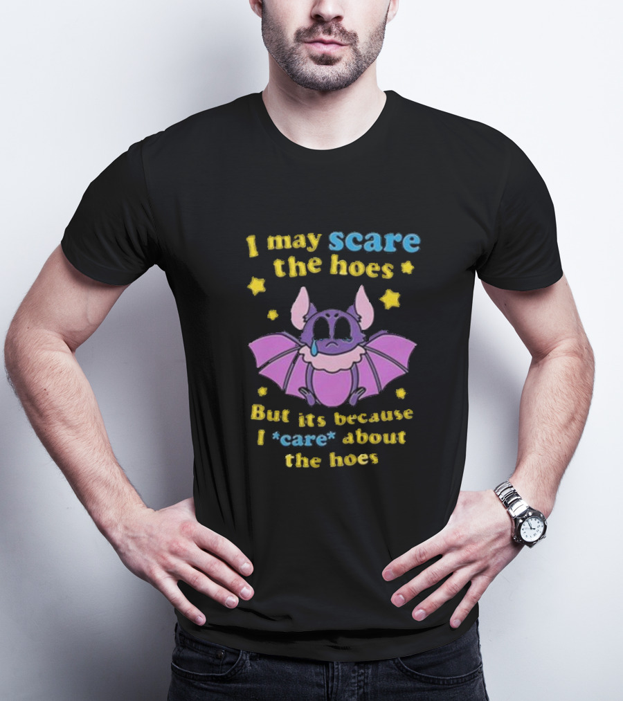 I May Scare The Hoes But It's Because I Care About The Hoes Cute Bat With Stars T-Shirt