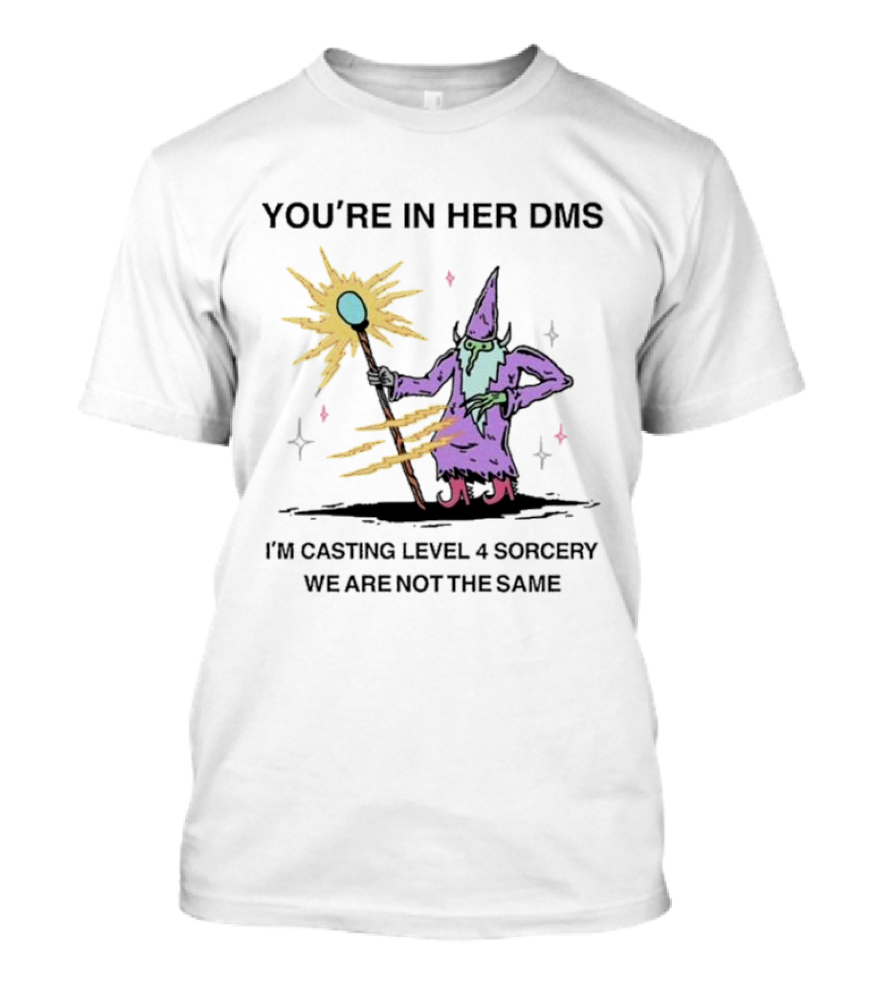 YOU’RE IN HER DMS I’M CASTING LEVEL 4 SORCERY WE ARE NOT THE SAME T-Shirt