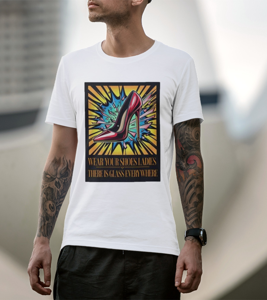 Wear Your Shoes Ladies There Is Glass Everywhere Red High Heel Pop Art Explosion T-Shirt