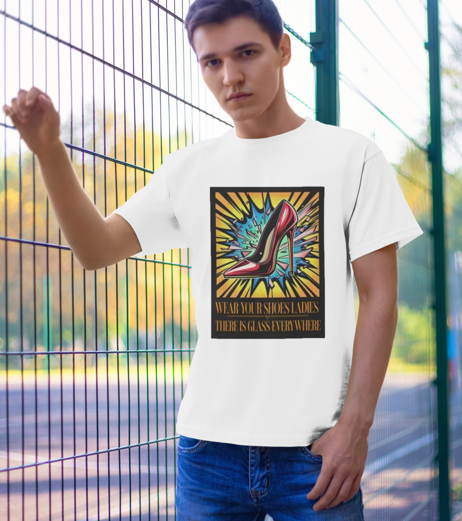 Wear Your Shoes Ladies There Is Glass Everywhere Red High Heel Pop Art Explosion T-Shirt