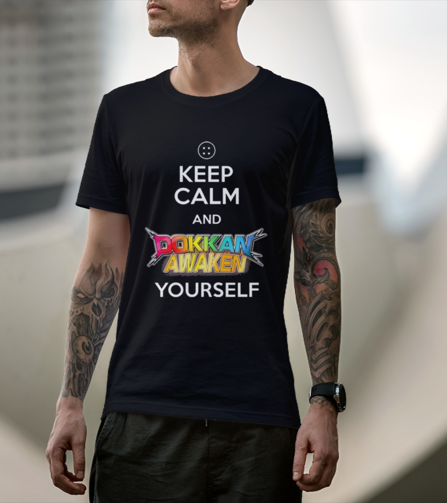 Keep Calm And Dokkan Awaken Yourself Dragon Ball Z Mobile Game Reference T-Shirt