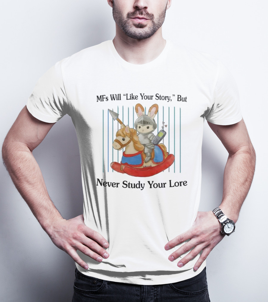 MFs Will Like Your Story But Never Study Your Lore Knight Bunny On Rocking Horse With Phone T-Shirt