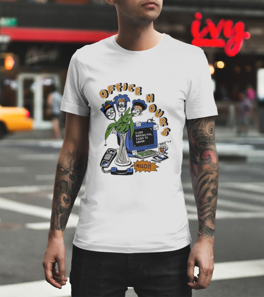 OFFICE HOURS I LIKE HAVING FUN I LIKE TO LAUGH HELLO? T-Shirt