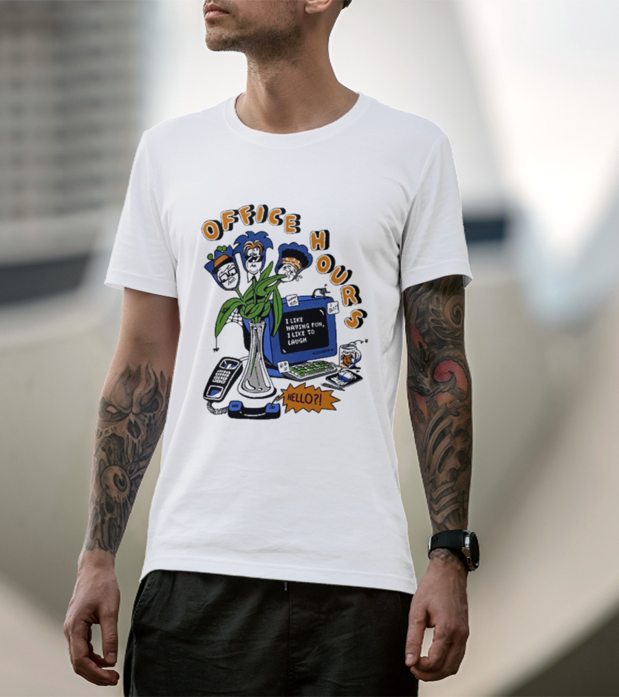OFFICE HOURS I LIKE HAVING FUN I LIKE TO LAUGH HELLO? T-Shirt