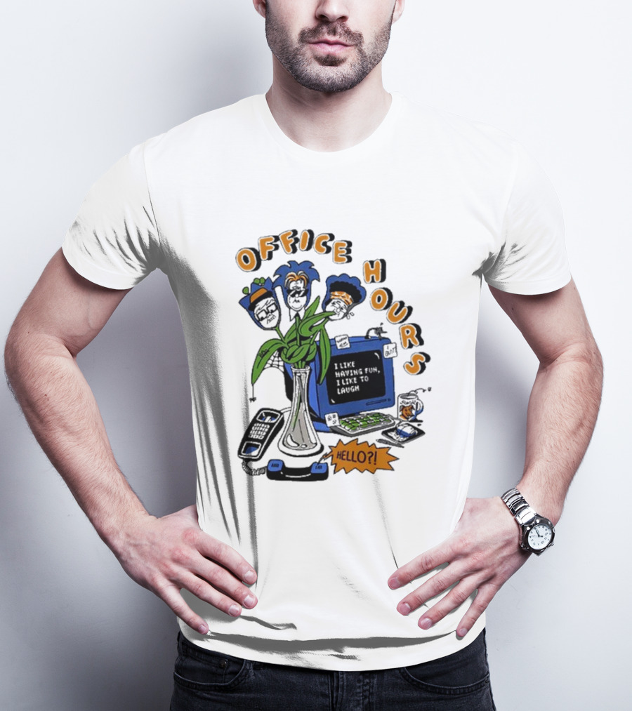 OFFICE HOURS I LIKE HAVING FUN I LIKE TO LAUGH HELLO? T-Shirt